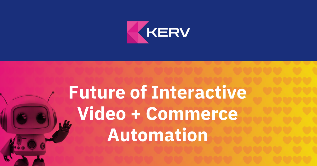 The Future of Interactive Video & Commerce Automation - KERV
