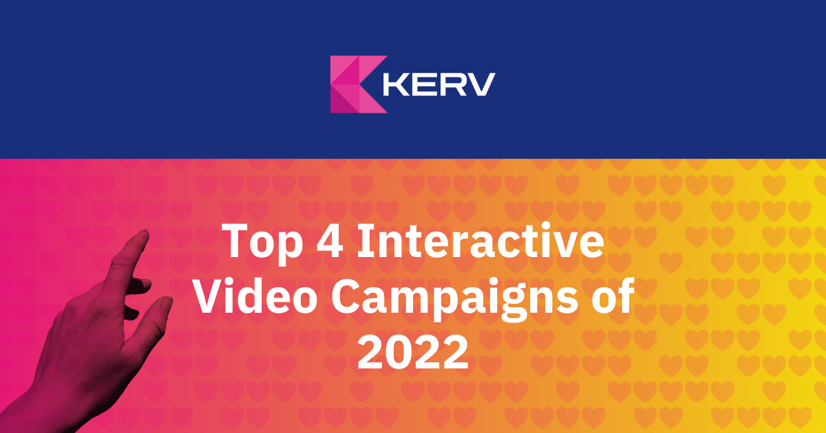 Top 4 Interactive Video Campaigns of 2022 - KERV