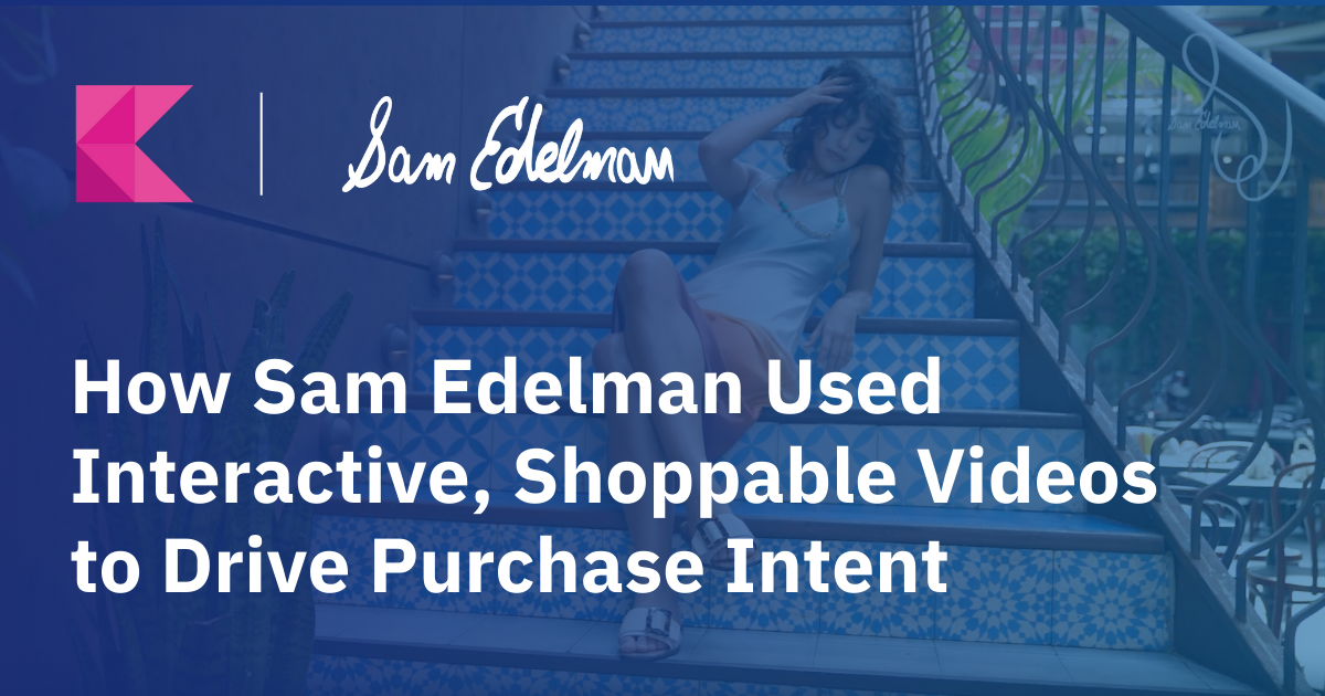 How Sam Edelman Used Interactive, Shoppable Videos to Drive Purchase Intent - KERV