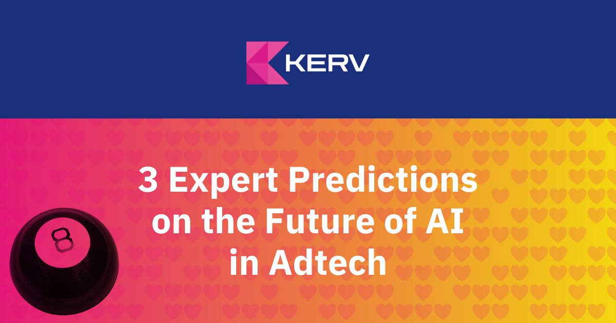 3 Expert Predictions on the Future of AI in Adtech - KERV