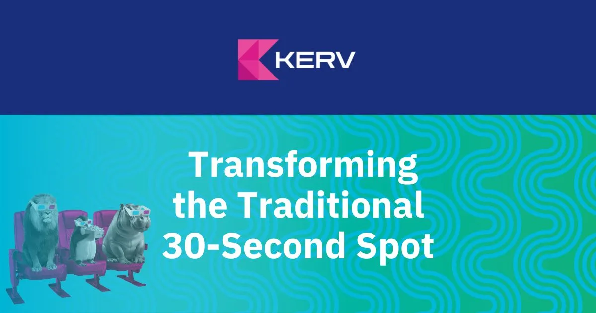 The Future of the Living Room is Bright: Transforming the Traditional 30-Second Spot - KERV