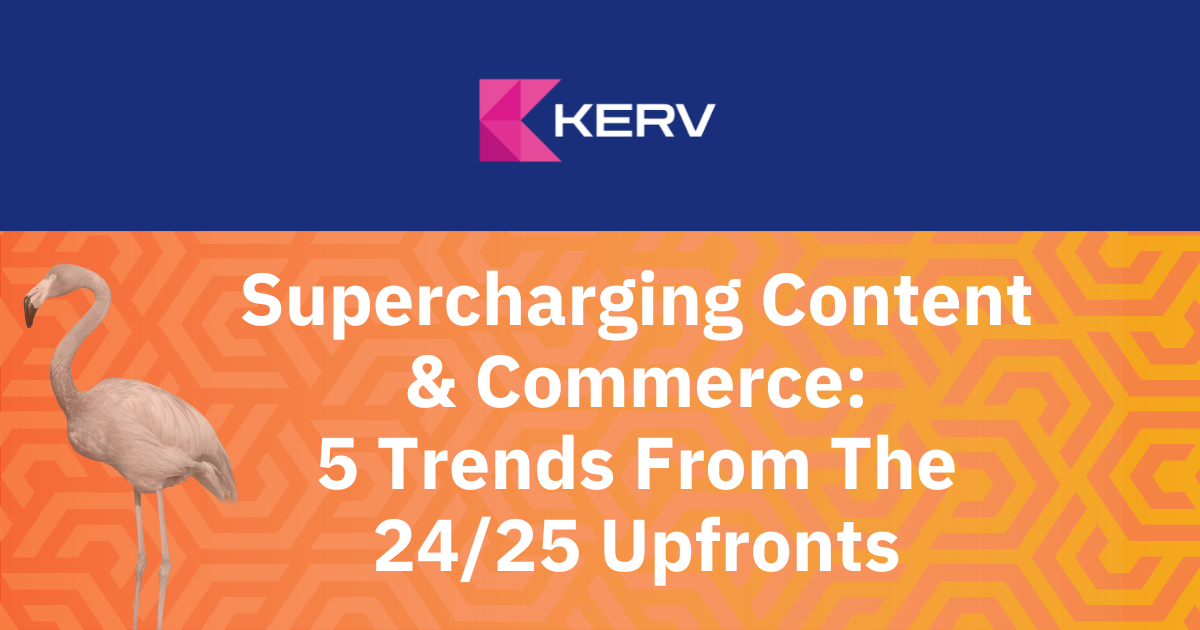 Trends from the 24/25 Upfronts - KERV Trends from the 24/25 Upfronts - KERV